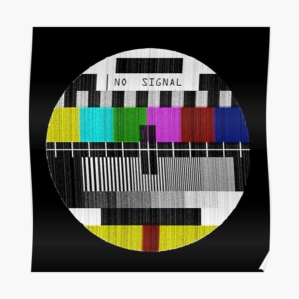 "No Signal" Poster by TheaterOfHexe | Redbubble