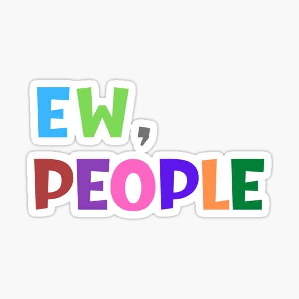"Ew, People Funny Sarcastic Meme" Sticker by Odineworld | Redbubble