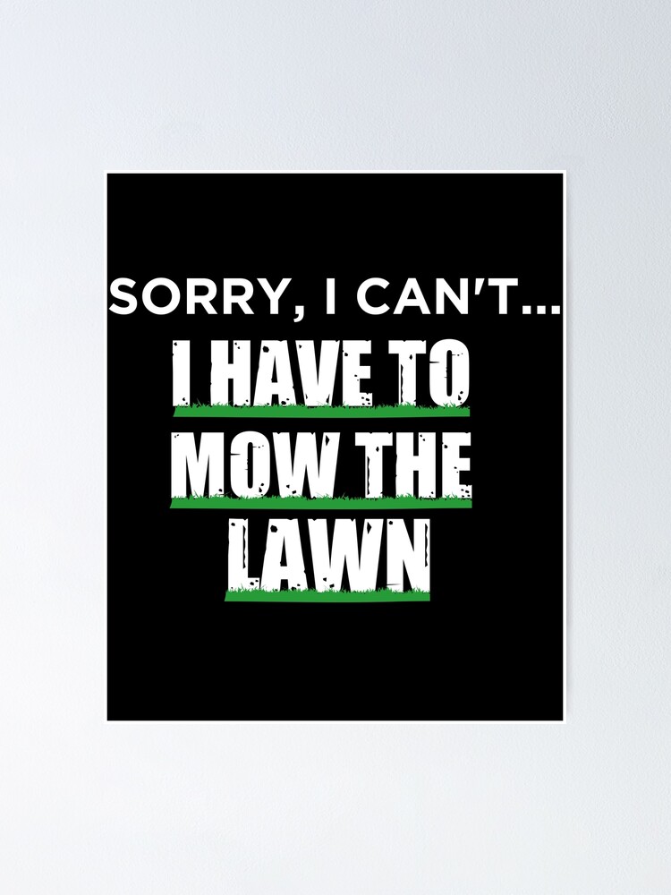"Sorry I Can't I Have To Mow The Lawn Funny Lawn Mower Quotes" Poster ...