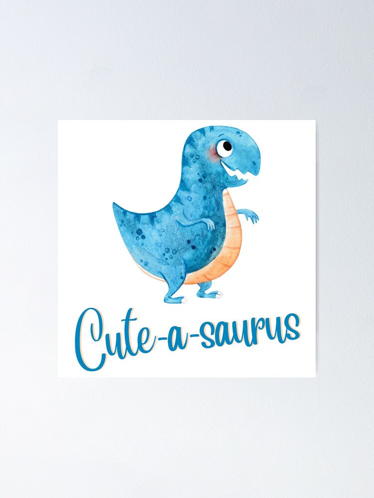 "Cute-a-saurus Dinosaur children's art" Poster for Sale by GreatestLove ...