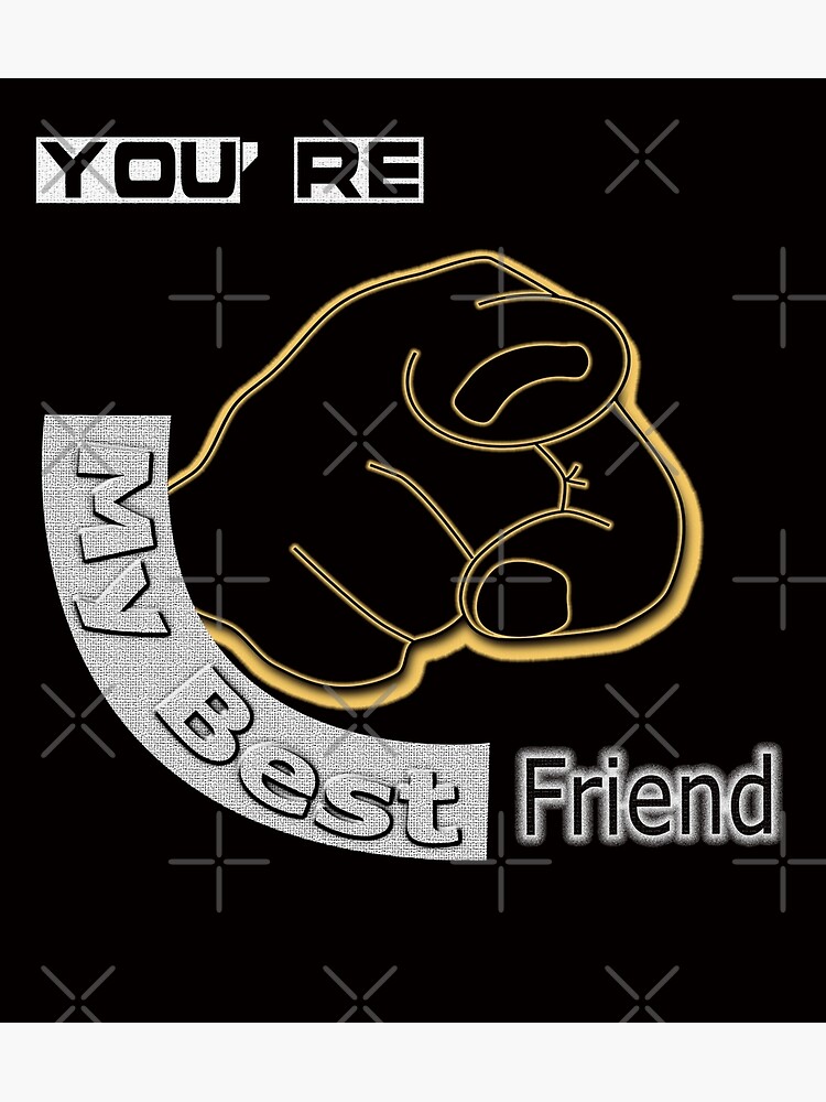 "You'r my best friend" Poster for Sale by FADYMAG | Redbubble