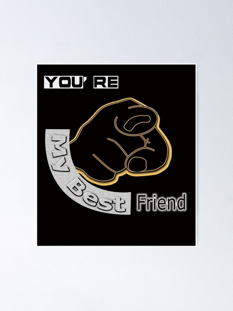 "You'r my best friend" Poster for Sale by FADYMAG | Redbubble