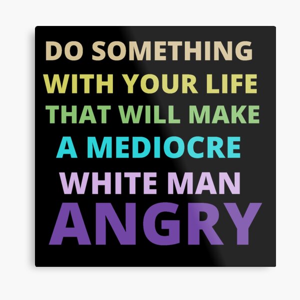 Lámina metálica « Haz algo con tu vida que haga enojar a un hombre ...