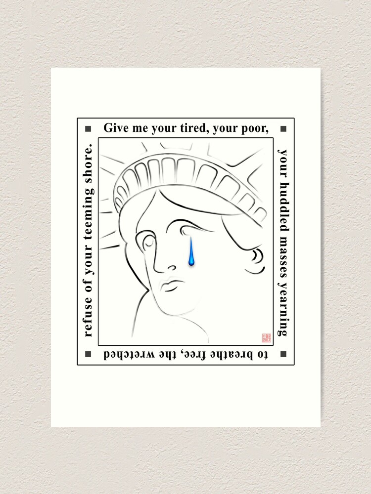 "Statue of Liberty Crying with Quote Give me your tired, your poor" Art ...