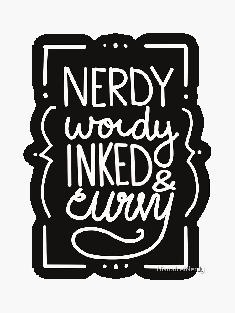 "Nerdy, Wordy, Inked & Curvy" Sticker for Sale by HistoricalNerdy ...