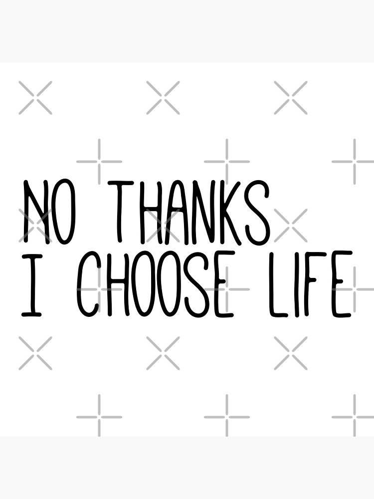 "No thanks I choose life (Transparent)" Poster for Sale by jayjayjules ...