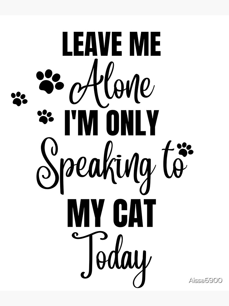 "Cat Lover Leave me alone I'm only speaking to my Cat today Tiktok Meme ...