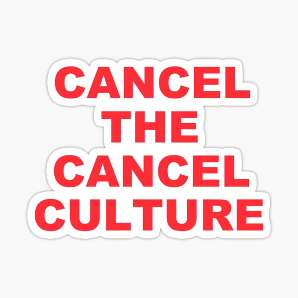 "Cancel The Cancel Culture." Sticker by DistinguishedMe | Redbubble