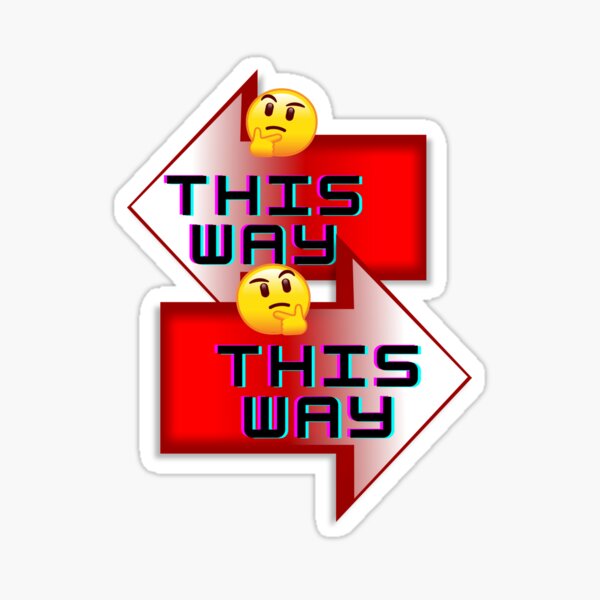 "This Way This Way. Which way?" Sticker by Just1Left | Redbubble