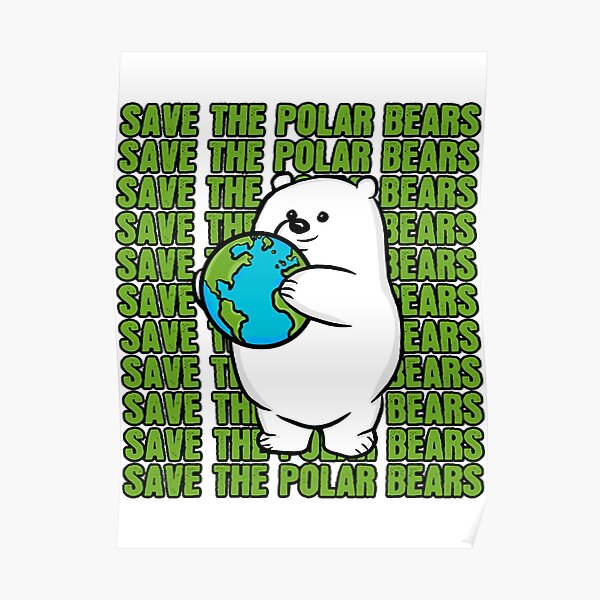 "Save the Polar Bears " Poster for Sale by bearnardri | Redbubble