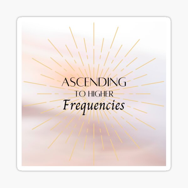 "Ascending To Higher Frequencies" Sticker for Sale by AtlanteanSoul ...