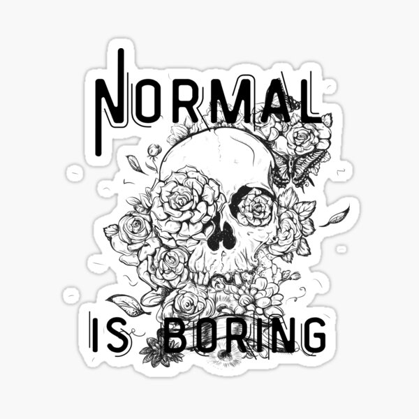 "Normal is boring" Sticker by outlaw70 | Redbubble