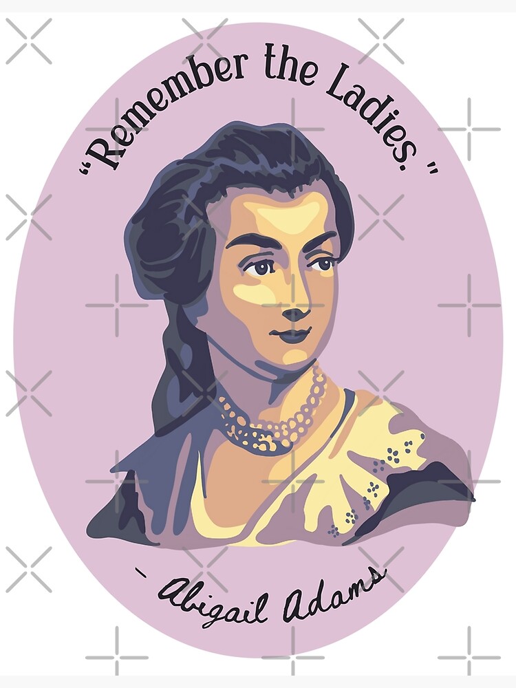 "Abigail Adams Portrait and Quote" Poster for Sale by unhingedheather ...