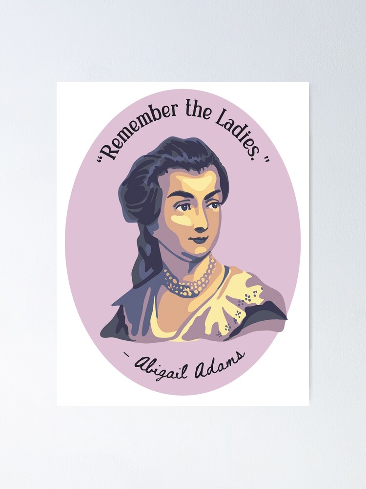 "Abigail Adams Portrait and Quote" Poster for Sale by unhingedheather ...