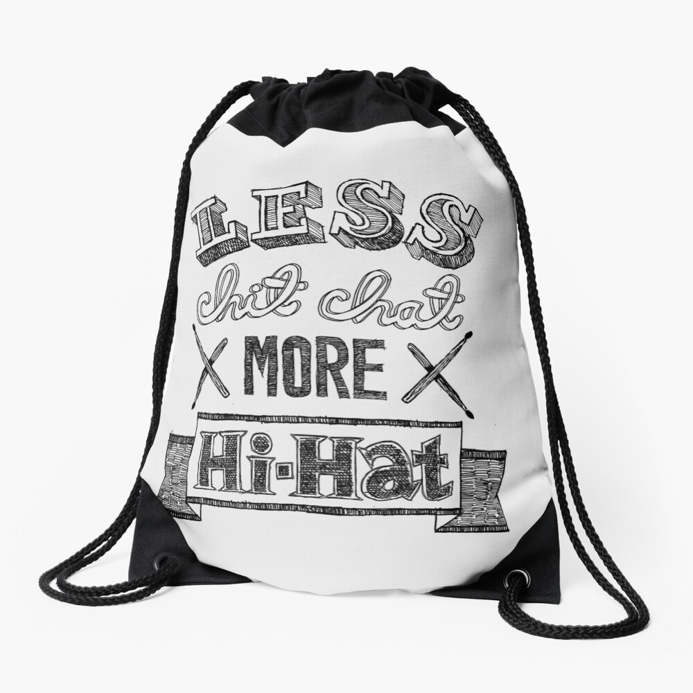 "Less Chit Chat More Hi-Hat" Drawstring Bag for Sale by Fifty-TwoWeeks ...