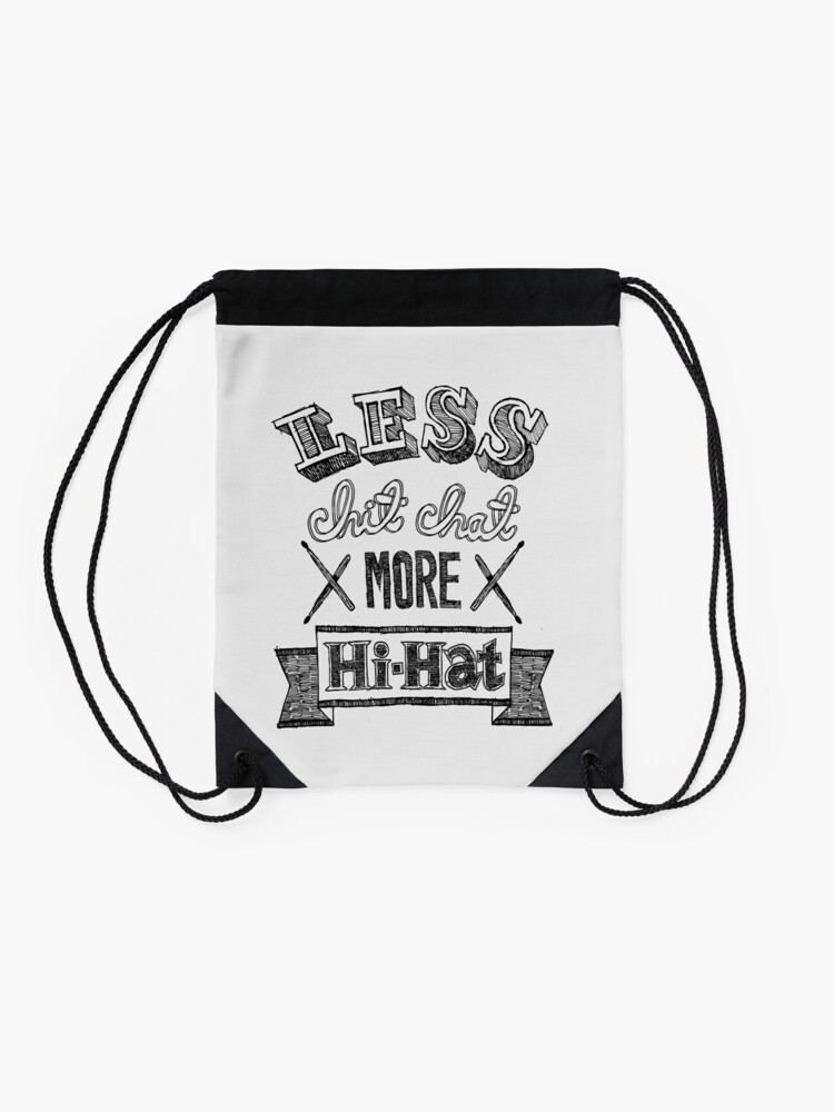 "Less Chit Chat More Hi-Hat" Drawstring Bag for Sale by Fifty-TwoWeeks ...