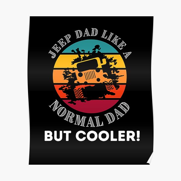 "jeep dad like a normal dad but cooler | jeep dad" Poster by Autoscoot ...