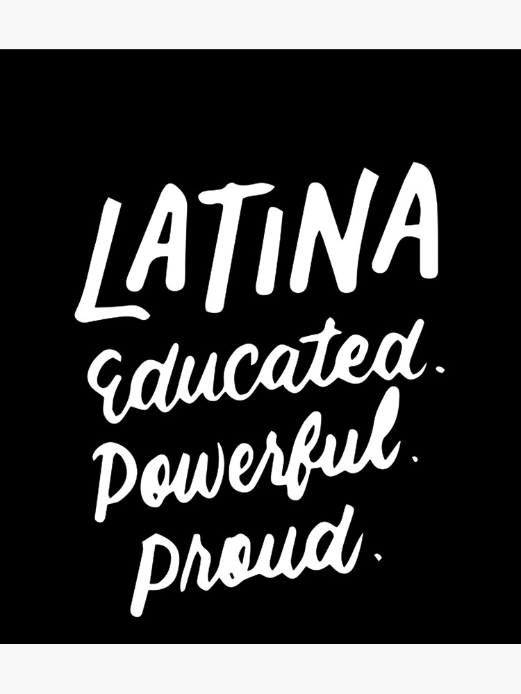 "Latina Educated Powerful Proud Latinas Pride Gift for Women" Poster for Sale by Toralloisa ...