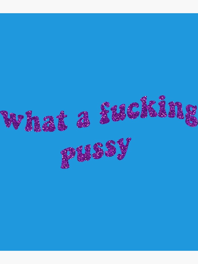 What A Fucking Pussy Euphoria Quote Poster By Jiaweeksss Redbubble