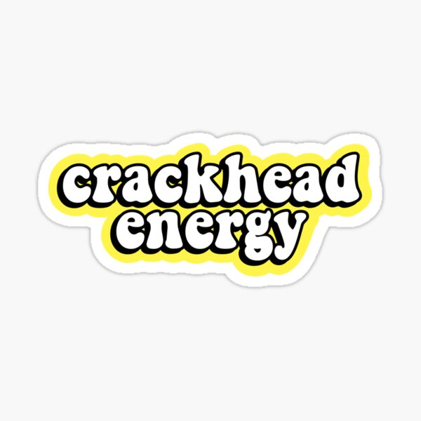 "Crackhead Energy Sticker" Sticker by DavidManner | Redbubble