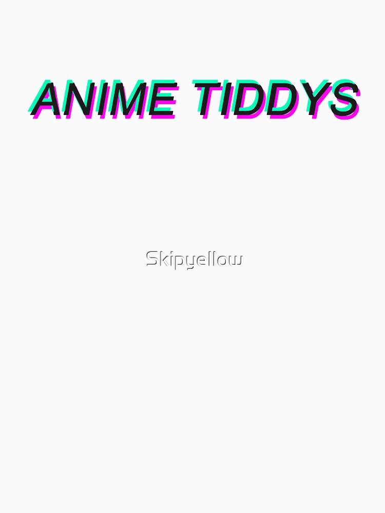 "Anime Tiddys" T-shirt for Sale by Skipyellow | Redbubble | anime t ...