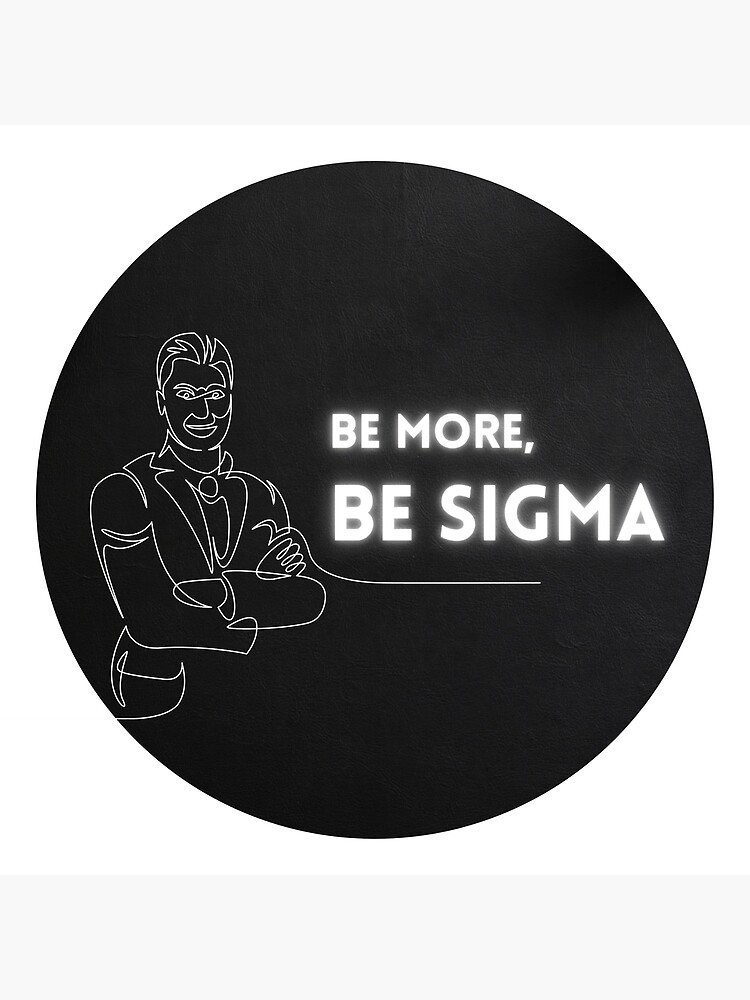 "be Sigma, be more be sigma, sigma male, sigma male grindset" Poster by ...