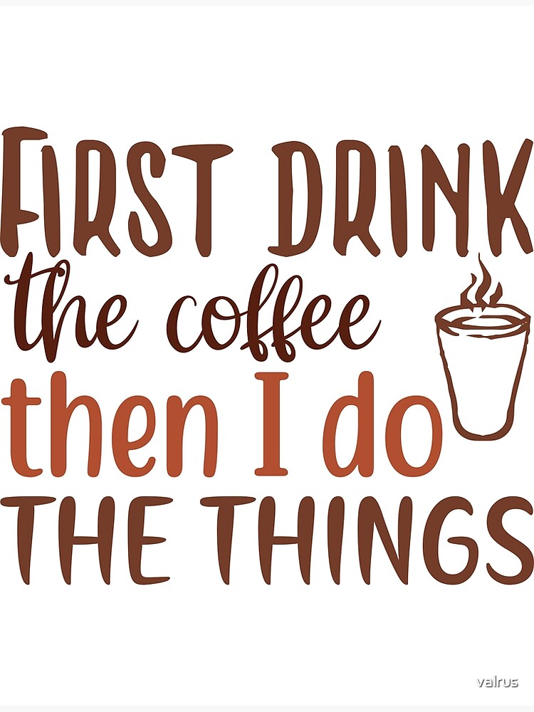 "First Drink The Coffee Then I Do The Things - Great Wave Off Coffee ...