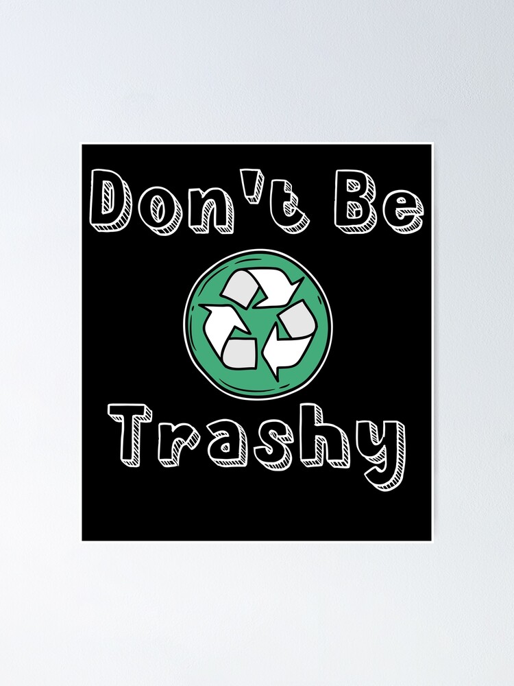 "Don't Be Trashy " Poster for Sale by Equitees | Redbubble
