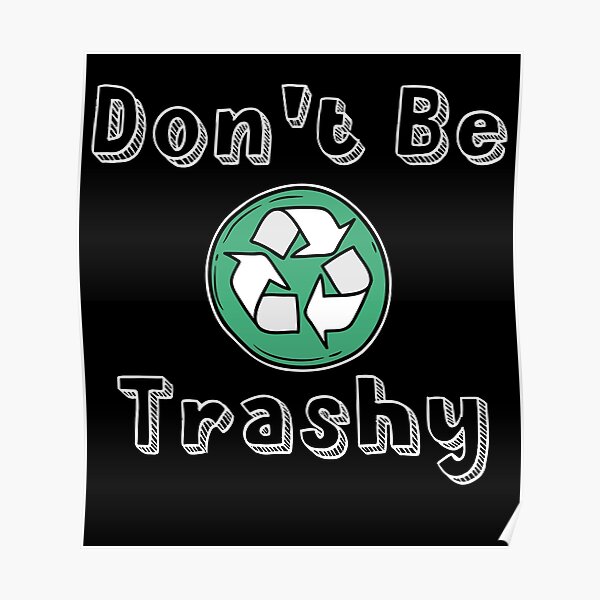 "Don't Be Trashy " Poster for Sale by Equitees | Redbubble
