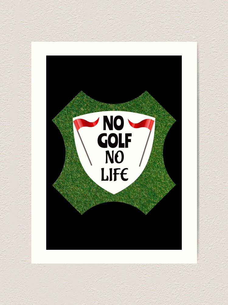 "No Golf No Life - Funny golf meme" Art Print for Sale by achy2 | Redbubble