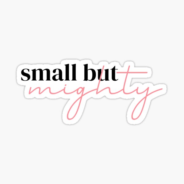 "small but mighty quotes" Sticker by EChendesign | Redbubble