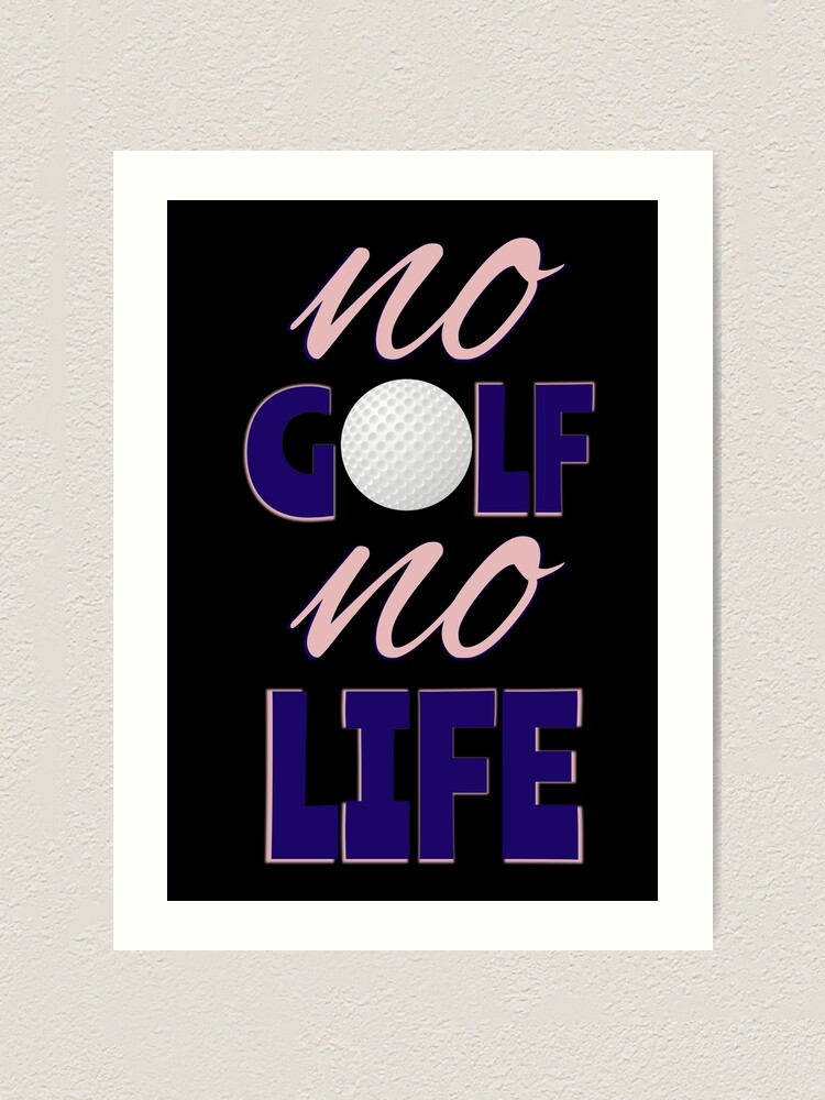 "No Golf No Life - Funny golf meme" Art Print for Sale by achy2 | Redbubble