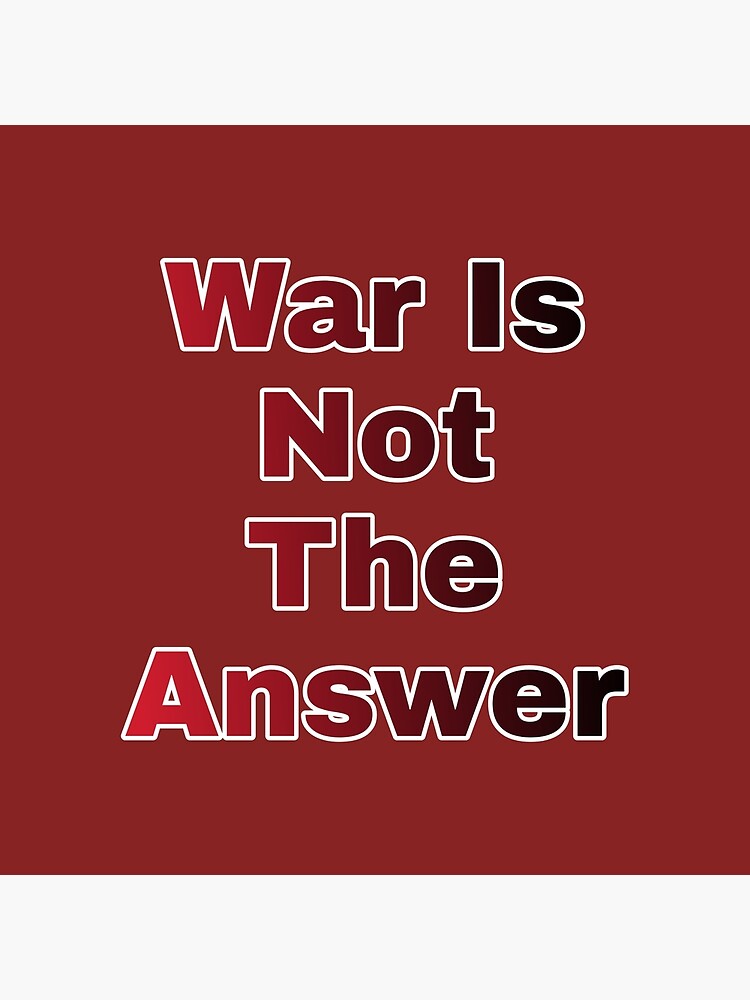"War Is Not the Answer/Solution " Poster for Sale by Arsslan3 | Redbubble