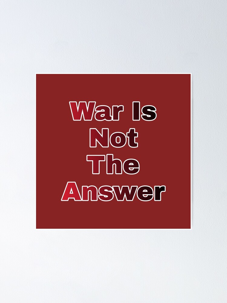 "War Is Not the Answer/Solution " Poster for Sale by Arsslan3 | Redbubble