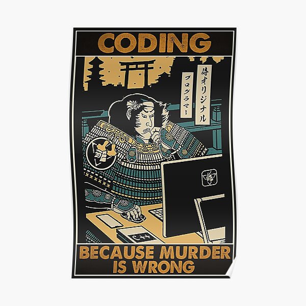 "samurai programmer murder is wrong poster coding" Poster for Sale by ...