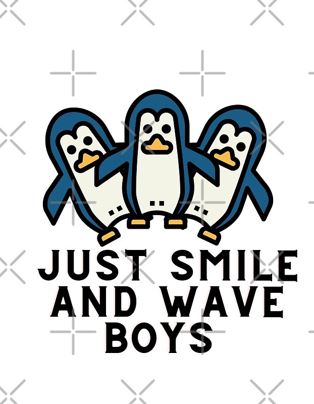"just smile and wave boys Sticker" by NewBuddiesStore | Redbubble