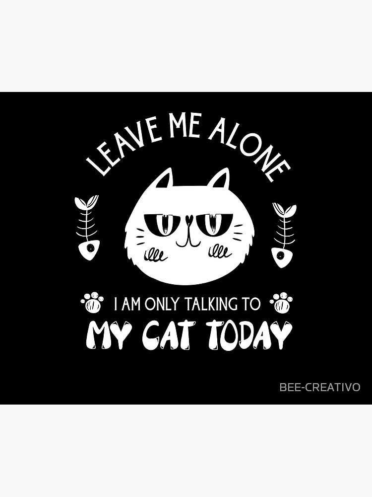 "leave me alone, i am only talking to my funny cat today 2022, cat ...