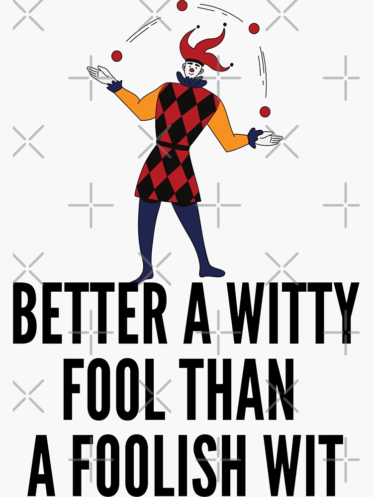 "better a witty fool than a foolish wit ,april fool day" Sticker by ...