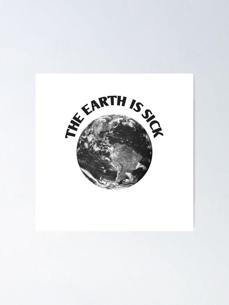 "The Earth Is Sick - Save Earth" Poster for Sale by Firmansyahnw ...