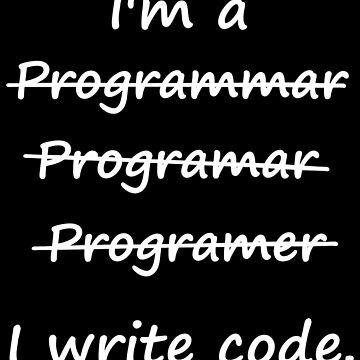 "I'm a Programmer I Write Code Bad Speller" Essential T-Shirt for Sale ...