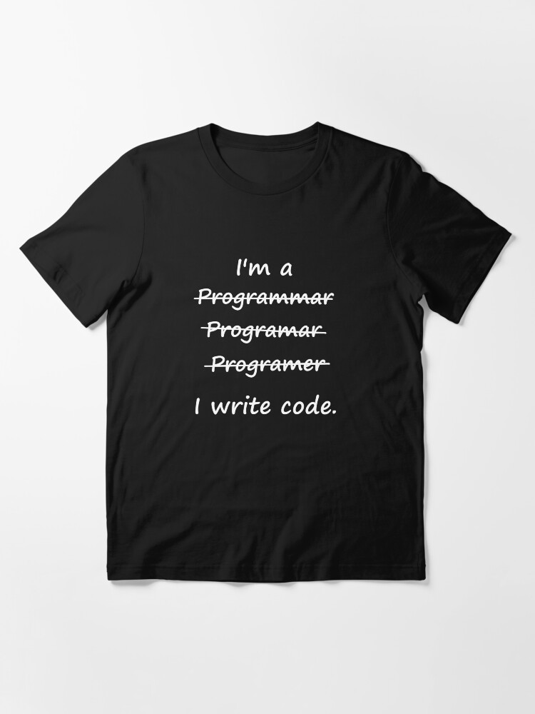 "I'm a Programmer I Write Code Bad Speller" Essential T-Shirt for Sale ...