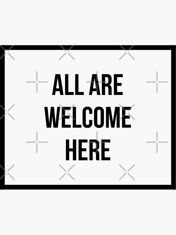 "ALL ARE WELCOME HERE" Sticker for Sale by MadEDesigns | Redbubble
