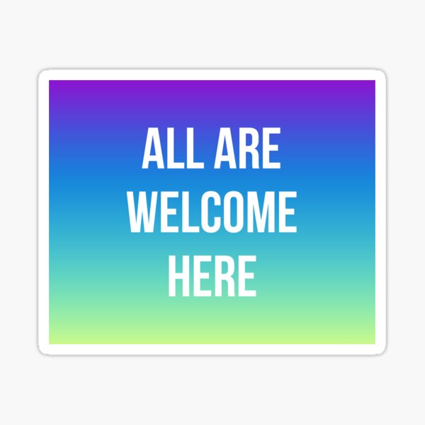 "ALL ARE WELCOME HERE " Sticker for Sale by MadEDesigns | Redbubble
