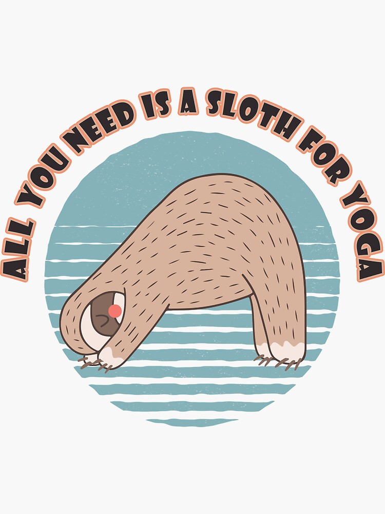 ""All you need is a sloth for youga", sloth is doing yoga." Sticker for ...