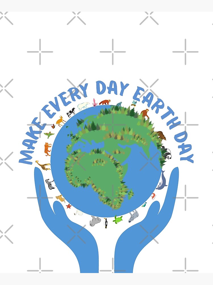 "Make Every Day Earth Day " Poster by lhsm04 | Redbubble