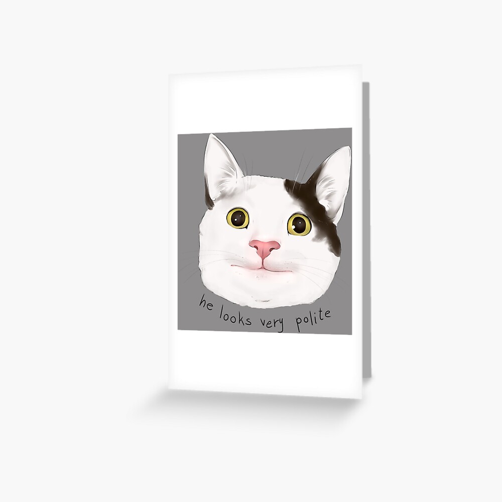 "He looks very polite - Polite Cat Meme Catto Dank Meme #f35" Greeting Card for Sale by ...