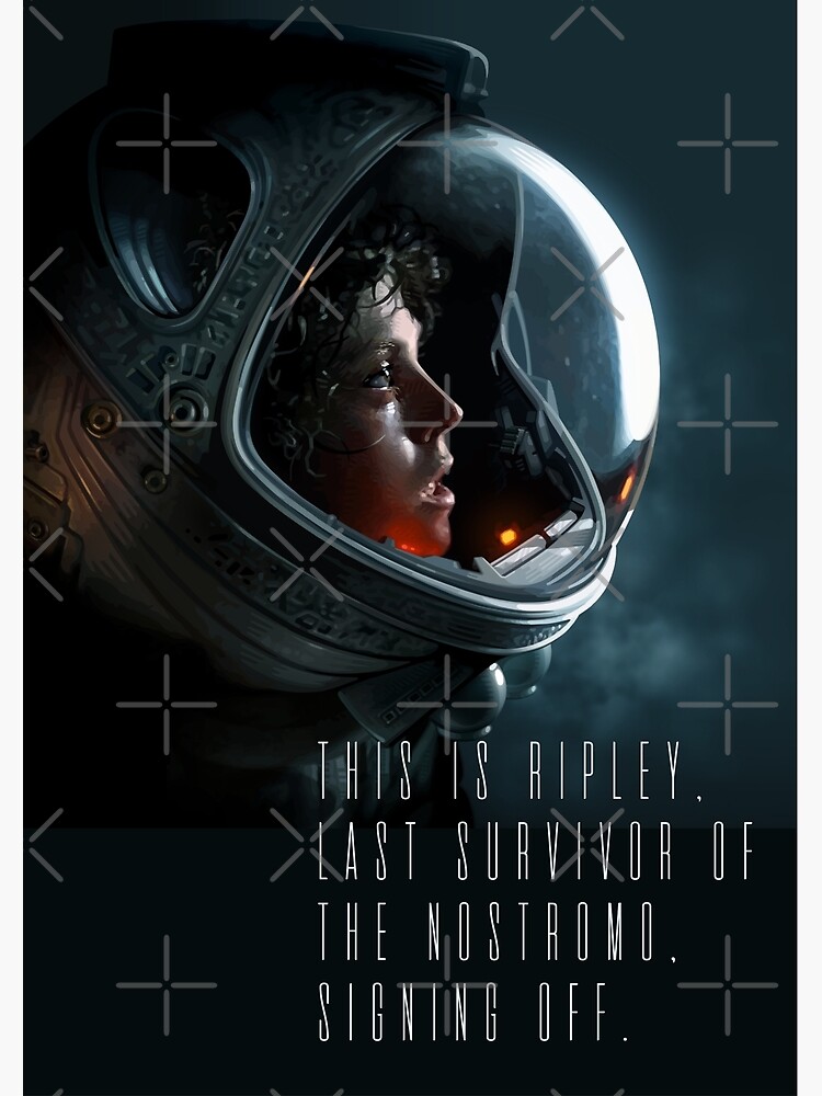 "This is Ripley, last survivor of the Nostromo, signing off." Poster ...