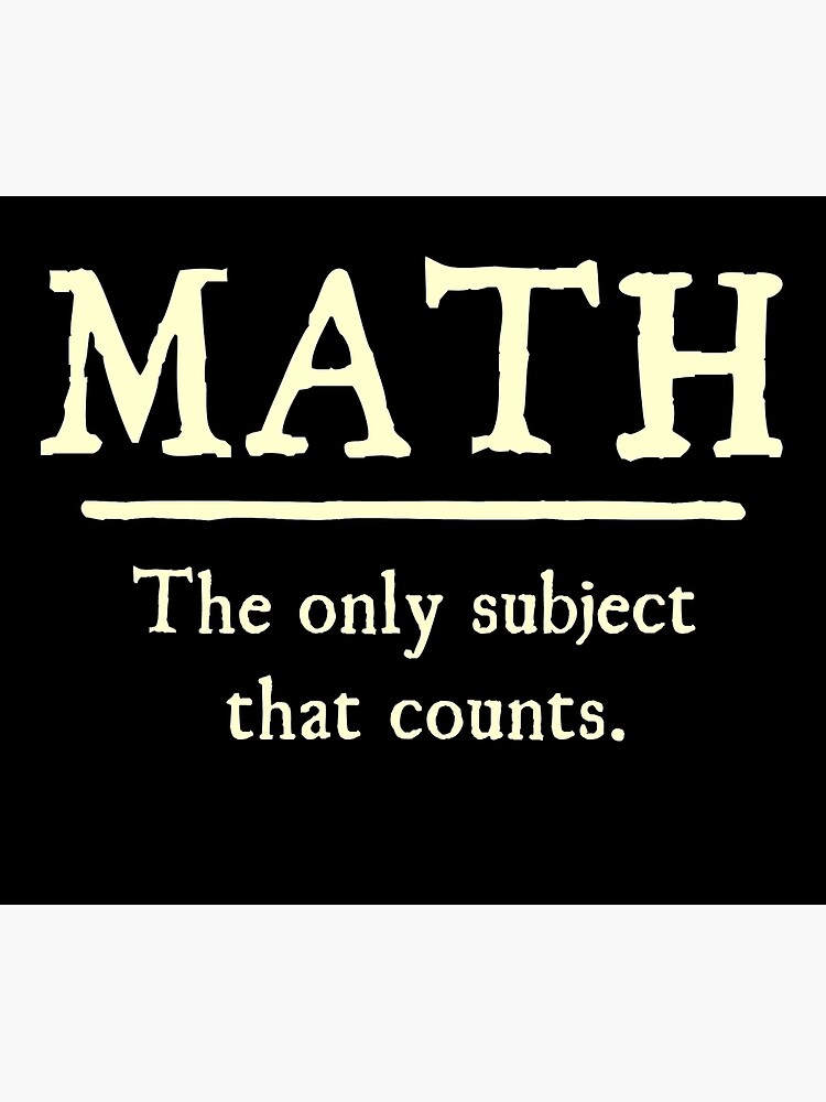 "Math The Only Subject That Counts" Art Print by TheShirtYurt | Redbubble
