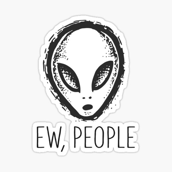 "Ew People With Alien - Funny Alien" Sticker by shannange | Redbubble