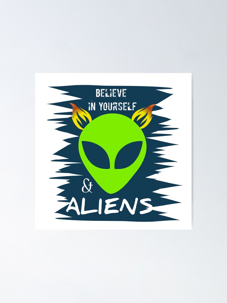 "Believe in yourself and aliens" Poster for Sale by Smriti-artwork ...